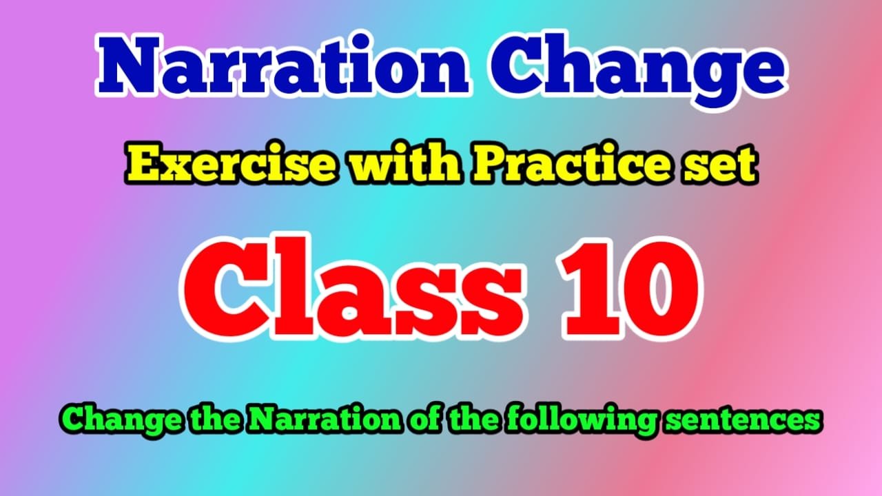 Narration Change Class 10 Rules with Examples and Exercises Narration Change Class 10 Rules with Examples and Exercises